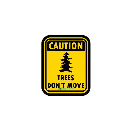 Trees Don’t Move Sticker – Good Day Optics